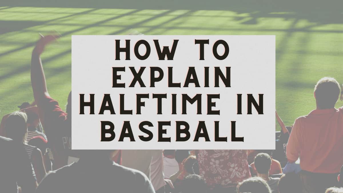 How to Explain Halftime in Baseball