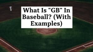 What Is GB In Baseball? (With Examples)