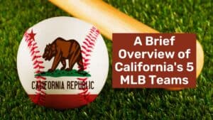 A Brief Overview of California's 5 MLB Teams
